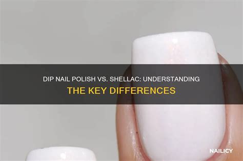 Dip Nail Polish Vs Shellac Understanding The Key Differences Nailicy