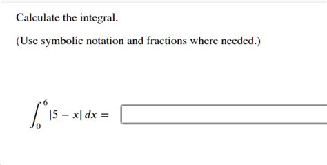Solved Calculate The Integral Use Symbolic Notation And
