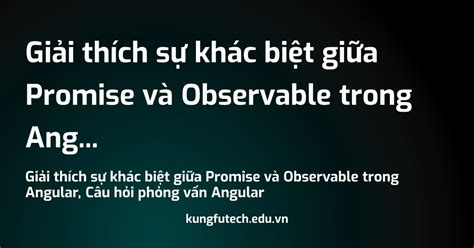 giải thích sự khác biệt giữa promise và observable trong angular