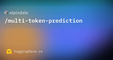 Alpindalemulti Token Prediction · Hugging Face
