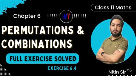 Chapter 6 Exercise 64 Full Exercise Solved Permutations And Combinations Class 11 Maths Youtube