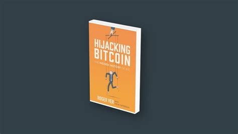 Hijacking Bitcoin The Hidden History Of Btc Uncover The Truth Behind Bitcoins Evolution By
