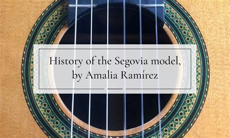 History Of The Segovia Model By Amalia Ramírez Guitarras Ramírez