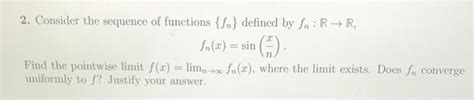 solved 2 consider the sequence of functions {fn} defined by