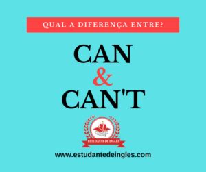 Aprenda A Diferença entre Can e Can t de Uma Vez Por Todas