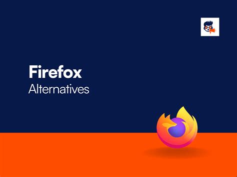 Top 7 Firefox Alternatives For Unique Browsing Experience