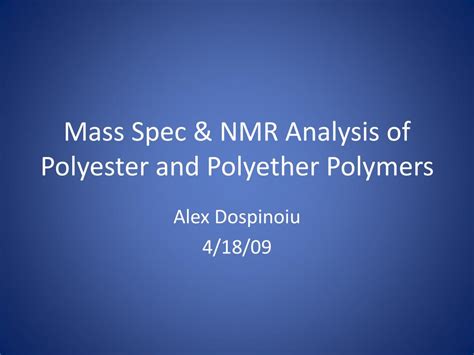 Ppt Mass Spec And Nmr Analysis Of Polyester And Polyether Polymers Powerpoint Presentation Id