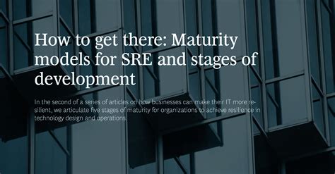 How To Get There Maturity Models For Sre And Stages Of Development