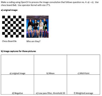 Answered: Make a coding using OpenCV to process the image convolution that follows question no ...