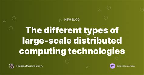 The Different Types Of Large Scale Distributed Computing Technologies