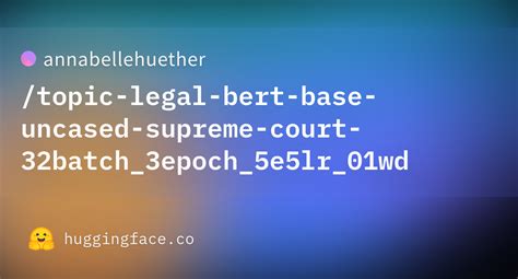 Annabellehuethertopic Legal Bert Base Uncased Supreme Court 32batch3epoch5e5lr01wd · Hugging