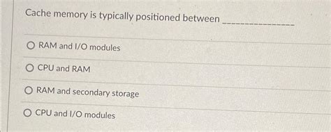 Solved Cache Memory Is Typically Positioned BetweenRAM And Chegg