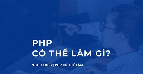 php có thể làm gì học php để làm gì
