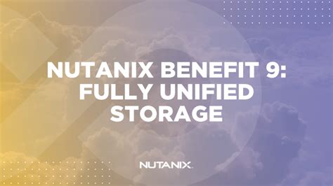Nutanix Benefit 9 Fully Unified Storage Nutanix Dev