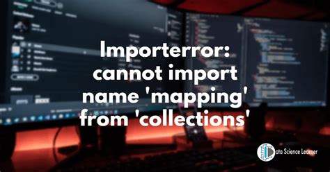 Importerror Cannot Import Name Mapping From Collections