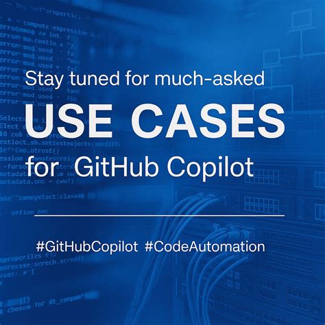 github copilot real world use cases for code automation gurleen