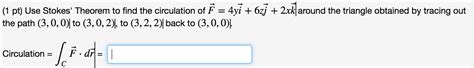 Solved Use Stokes Theorem To Find The Circulation Of F Chegg