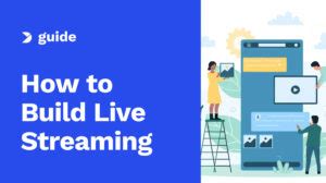 How To Develop A Live Streaming App With An API And SDK