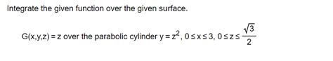 Solved Integrate The Given Function Over The Given Surface