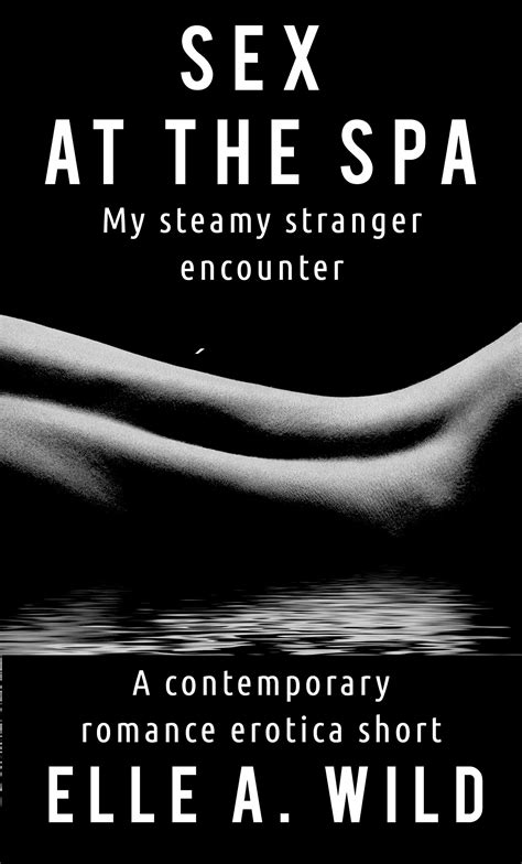 Sex At The Spa My Steamy Stranger Encounter By Elle A Wild Goodreads