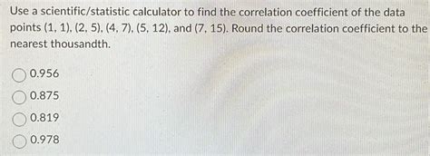 Use A Scientific Statistic Calculator To Find The Correlation Coefficient Of The Data Poin Algebra