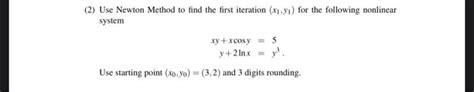 Solved 2 Use Newton Method To Find The First Iteration