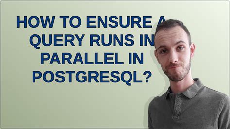Dba How To Ensure A Query Runs In Parallel In Postgresql Youtube