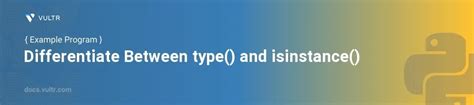 Python Program To Differentiate Between Type And Isinstance Vultr Docs