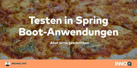 Testen In Spring Boot Anwendungen — Aber Bitte Geschnitten Innoq