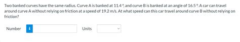 Solved Two Banked Curves Have The Same Radius Curve A Is Chegg