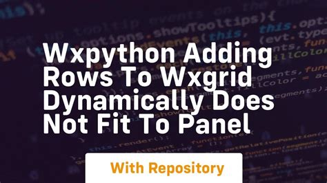 Wxpython Adding Rows To Wxgrid Dynamically Does Not Fit To Panel Youtube