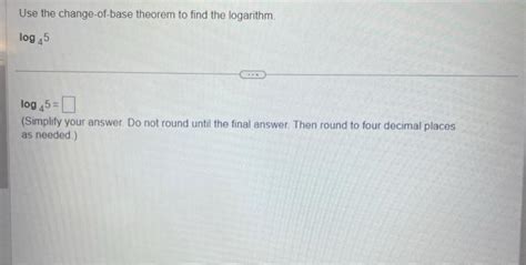 Solved Use The Change Of Base Theorem To Find The Logarithm Chegg