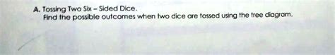 a tossing two six sided dice find the possible outcomes when two