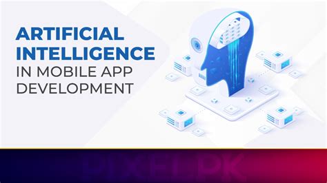 Artificial Intelligence In Mobile App Development Pixelpk Technologies