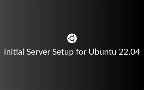 Initial Server Setup For Ubuntu 22 04 BinaryNoon