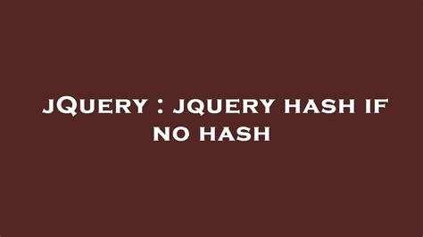 Jquery Jquery Hash If No Hash Youtube