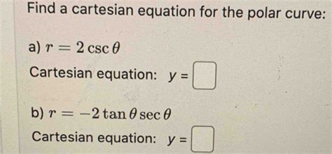 find a cartesian equation for the polar curve a r 2csc θ cartesian