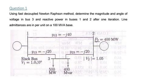 Solved Question 1 Using Fast Decoupled Newton Raphson