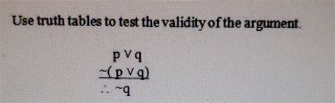 Solved Use Truth Tables To Test The Validity Of The Chegg