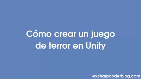 cómo crear un juego de terror en unity sharp coder blog