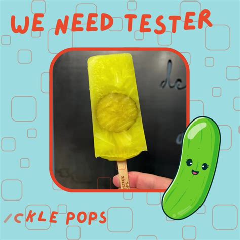 We Need Pickle Pop Testers Were Not Looking To Make A Good Pickle Popsicle We Want To Make
