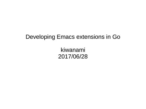 Developing Emacs Extensions In Go Speaker Deck