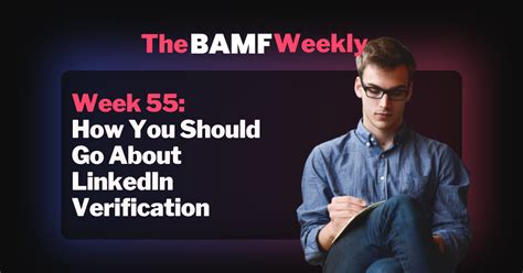 Week 55 How You Should Go About Linkedin Verification