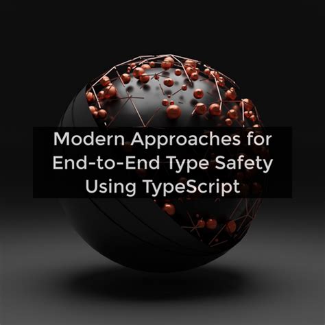 Modern Approaches For End To End Type Safety Using Typescript