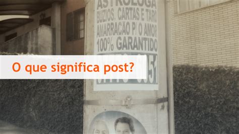 O que é post Significado tipos e medidas Fabio Lobo