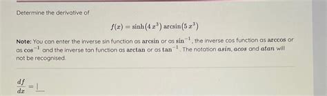 Solved Determine The Derivative Of F X Sinh 4x3 Arcsin 5x3