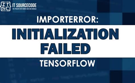 Importerror Initialization Failed Tensorflow Solved
