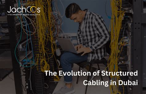 The Evolution Of Structured Cabling A Look Into Dubais Technological Future