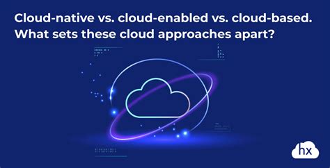 Cloud Native Vs Cloud Enabled Vs Cloud Based Approaches Hystax
