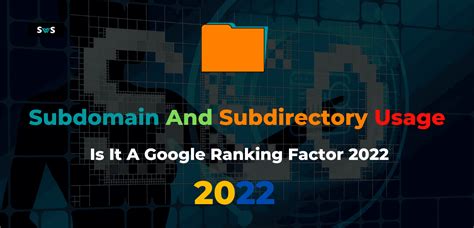 Subdomain And Subdirectory Usage Is It Ranking Factor 2022